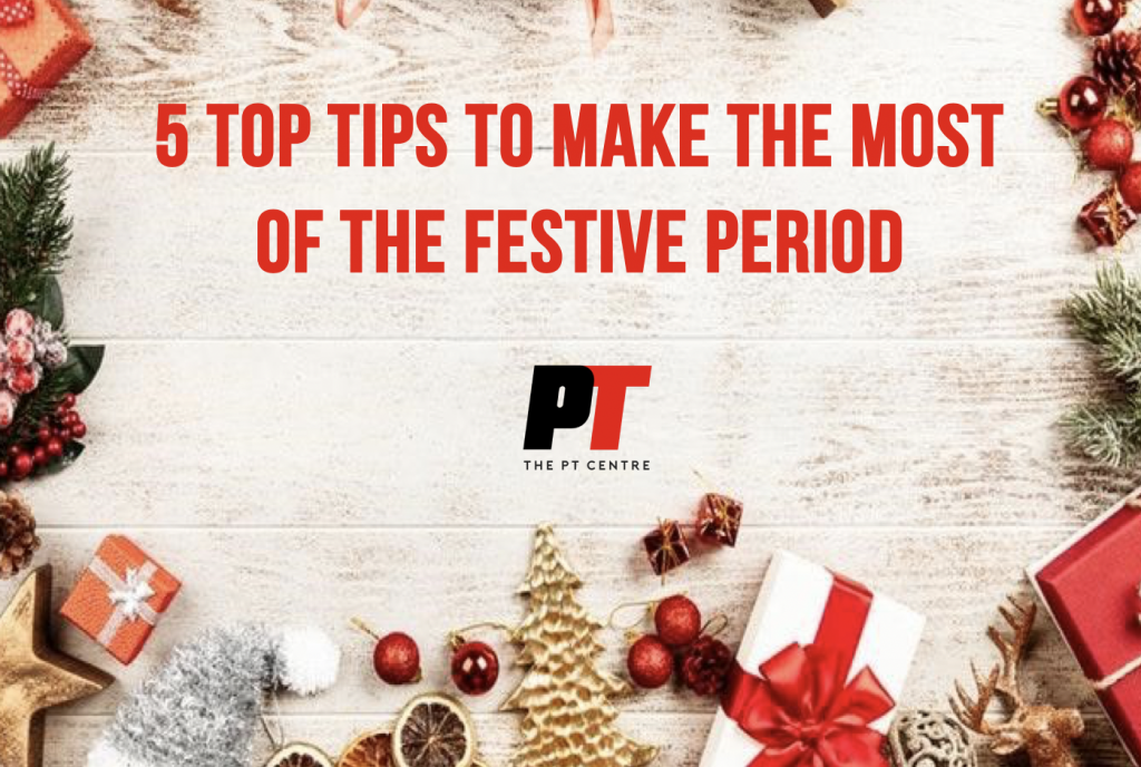 Tips to Make Most Of The Festive Period | The PT Centre
